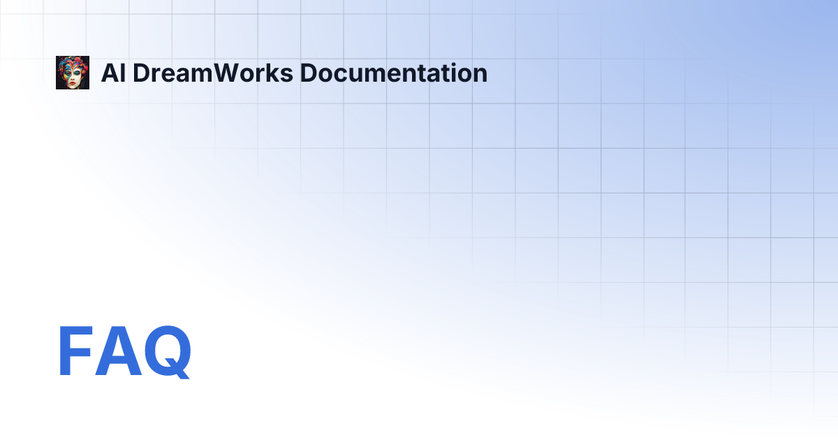FAQ | AI DreamWorks Documentation